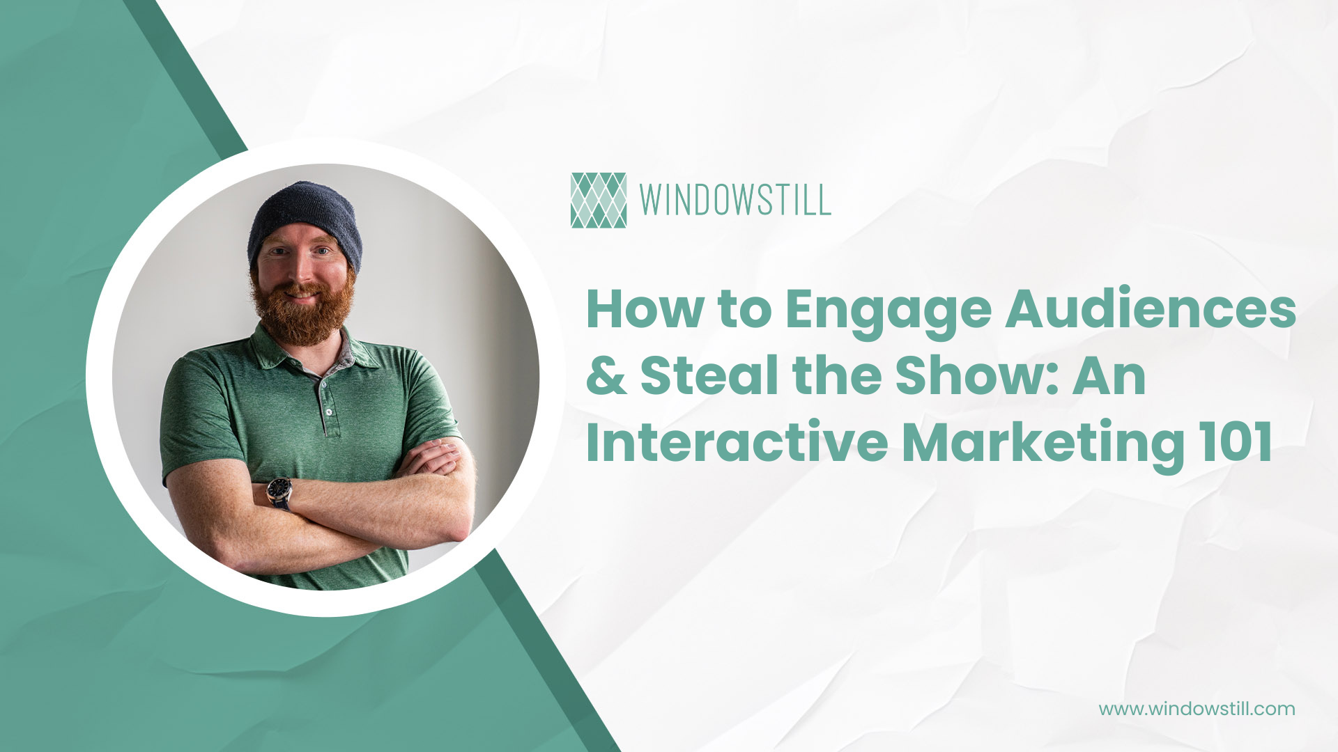 How to Engage Audiences & Steal the Show: An Interactive Marketing 101 - WindowStill